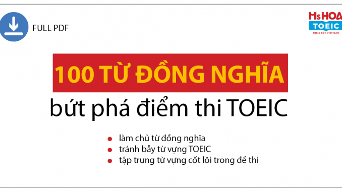 TẤT TẦN TẬT 100 TỪ ĐỒNG NGHĨA QUAN TRỌNG TRONG ĐỀ THI TOEIC